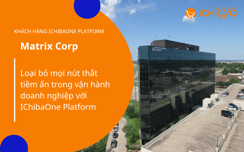 Matrix Corp - Loại bỏ mọi nút thắt tiềm ẩn trong vận hành doanh nghiệp ...