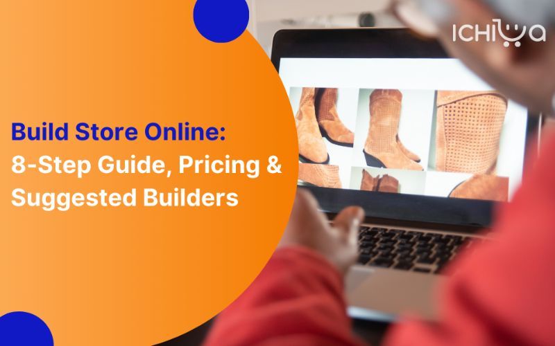 Build Store Online: 8-Step Guide, Pricing and Suggested Builders