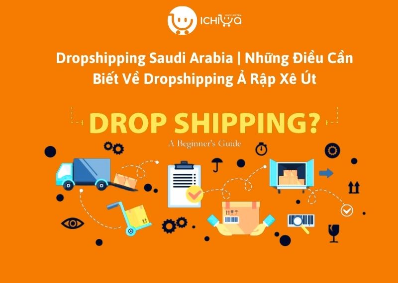 Dropshipping Saudi Arabia | Những Điều Cần Biết Về Dropshipping Ả Rập Xê Út