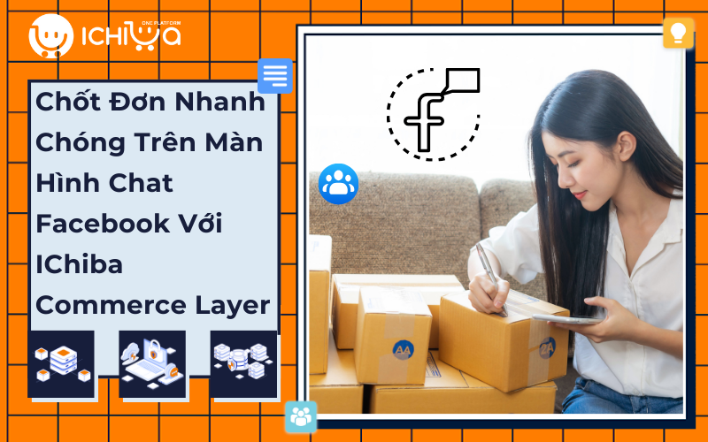 Chốt đơn nhanh chóng trên màn hình chat Facebook với IChiba Commerce Layer