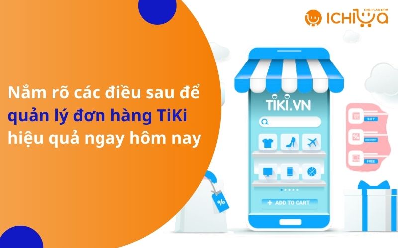 Nắm rõ các điều sau để quản lý đơn hàng TiKi hiệu quả ngay hôm nay